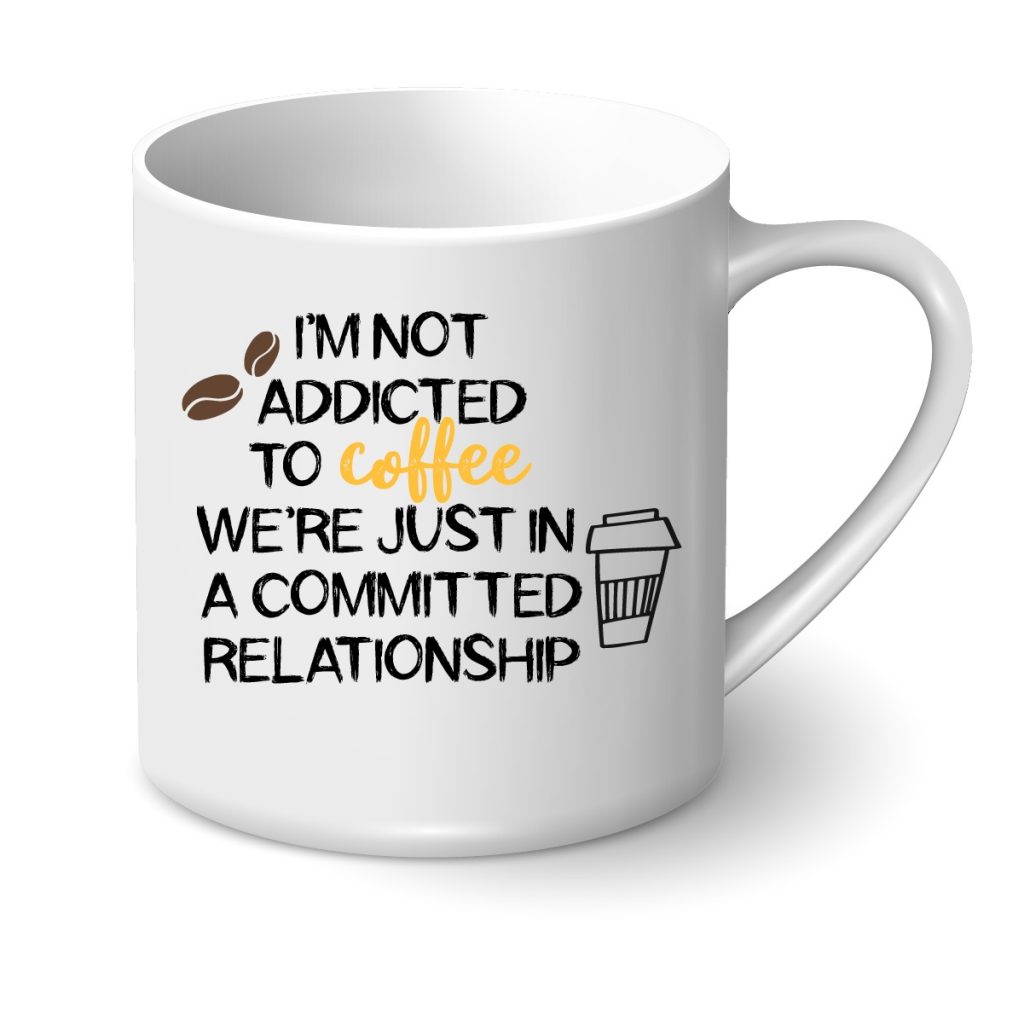 Personalised Mug – I’m Not Addicted to Coffee, We’re Just in a ...